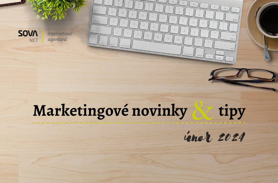 Marketingové novinky a tipy - únor 2024 | Internetová agentura SOVA NET